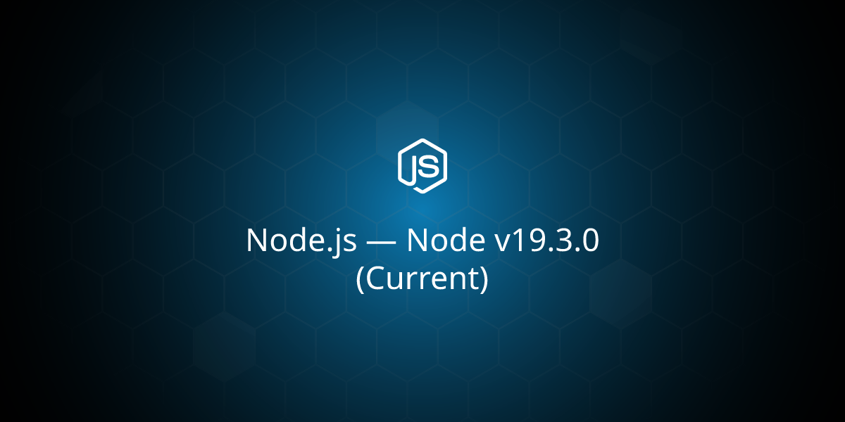Node.js — Node v19.3.0 (Current)